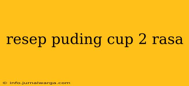 resep puding cup 2 rasa