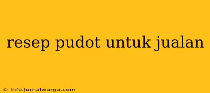 resep pudot untuk jualan