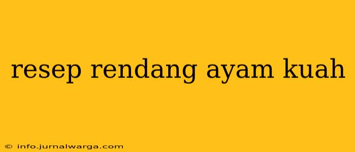 resep rendang ayam kuah