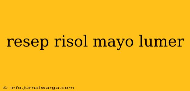 resep risol mayo lumer
