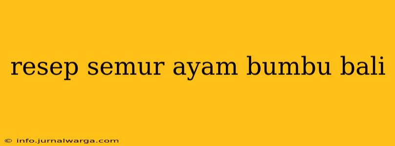 resep semur ayam bumbu bali