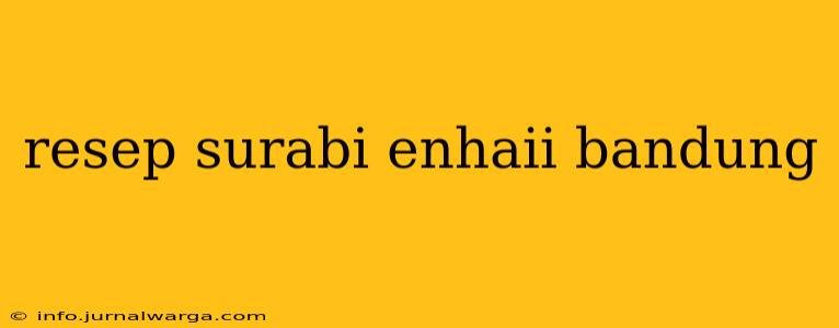 resep surabi enhaii bandung