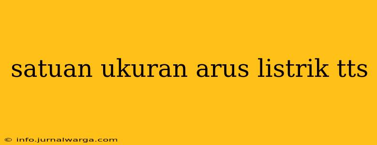 satuan ukuran arus listrik tts
