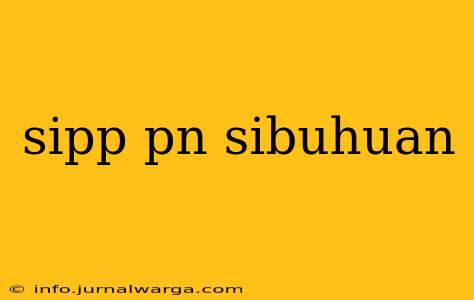 sipp pn sibuhuan