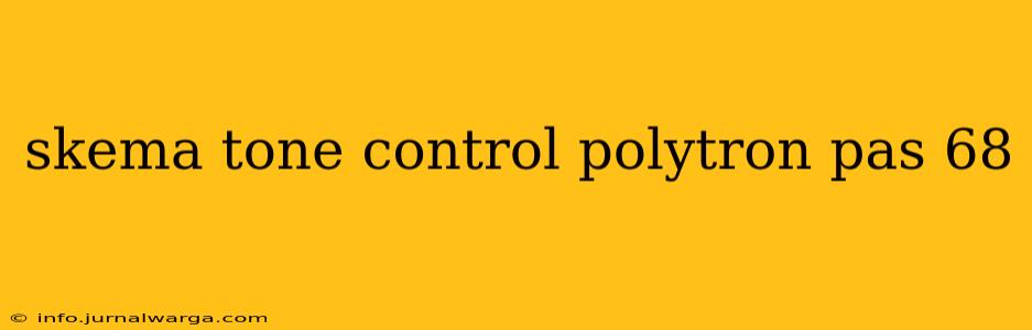 skema tone control polytron pas 68