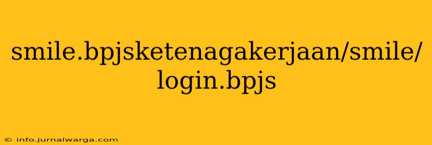 smile.bpjsketenagakerjaan/smile/login.bpjs