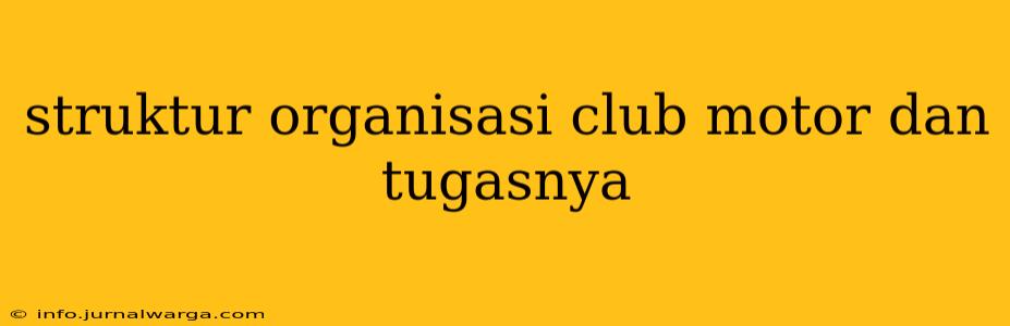 struktur organisasi club motor dan tugasnya