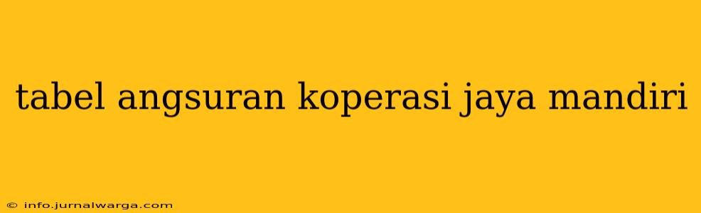 tabel angsuran koperasi jaya mandiri