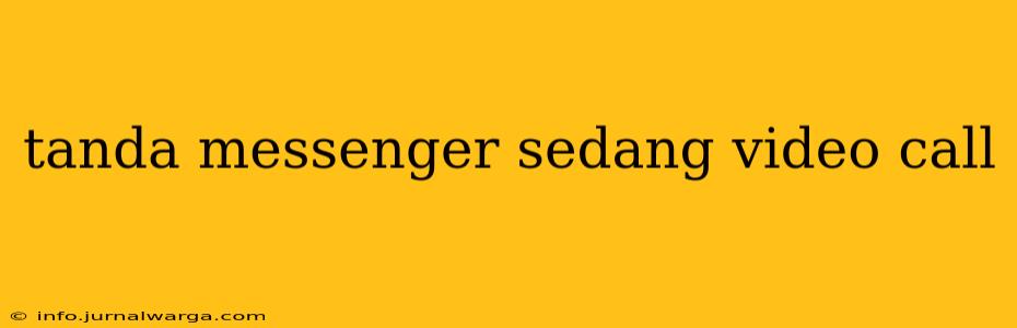 tanda messenger sedang video call