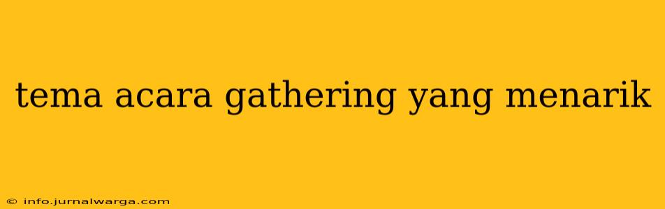 tema acara gathering yang menarik