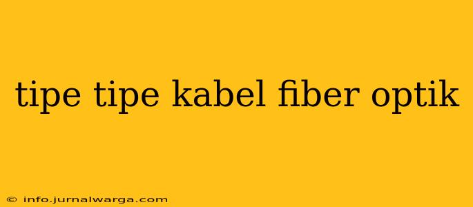 tipe tipe kabel fiber optik