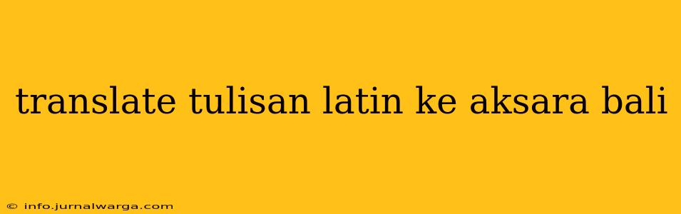 translate tulisan latin ke aksara bali