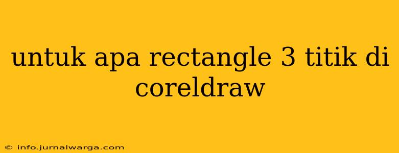 untuk apa rectangle 3 titik di coreldraw