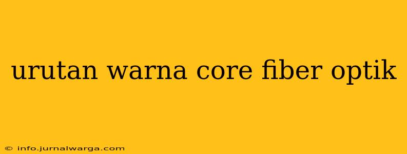 urutan warna core fiber optik