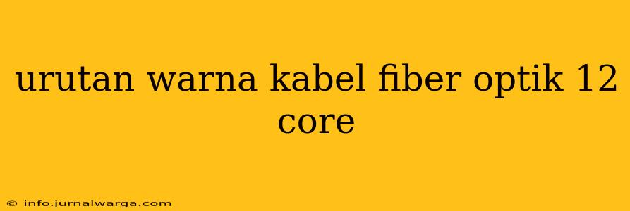 urutan warna kabel fiber optik 12 core