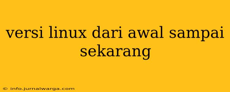 versi linux dari awal sampai sekarang