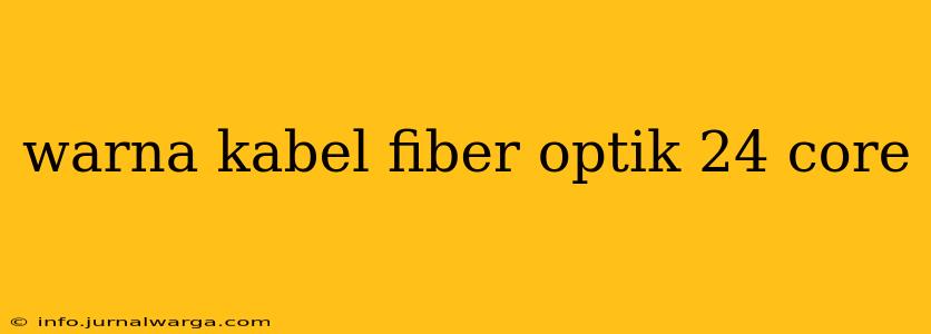 warna kabel fiber optik 24 core